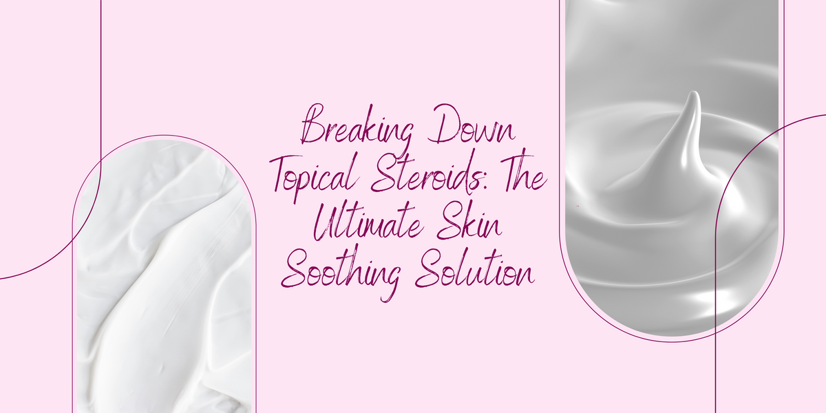 Breaking Down Topical Steroids: The Ultimate Skin Soothing Solution ...
